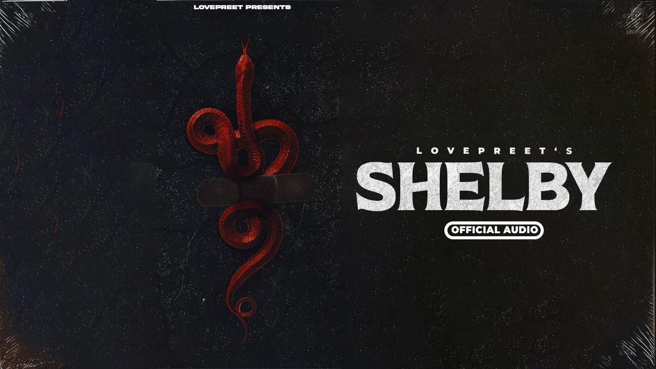 Shelby ( Official Visual Video )Lovepreet Singh |Latest Punjabi Song ...