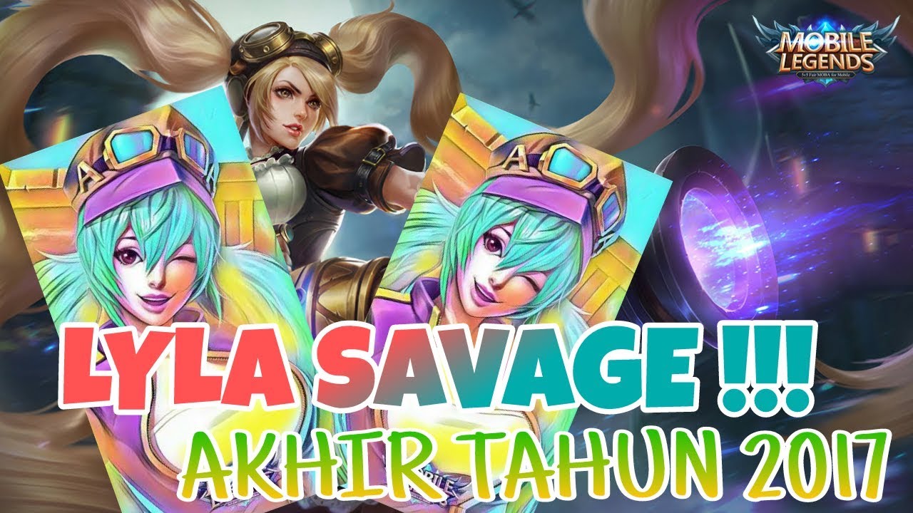 LYLA DAPET SAVAGE !!! di akhir tahun 2017 MOBILE LEGEND - YouTube