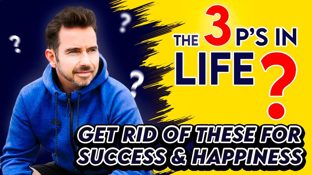 The 3 P's in Life - Get Rid Of These For Success & Happiness ...