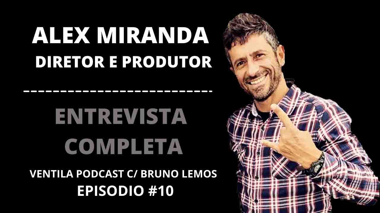 EPISÓDIO #10 ALEX MIRANDA - DIRETOR E PRODUTOR - YouTube