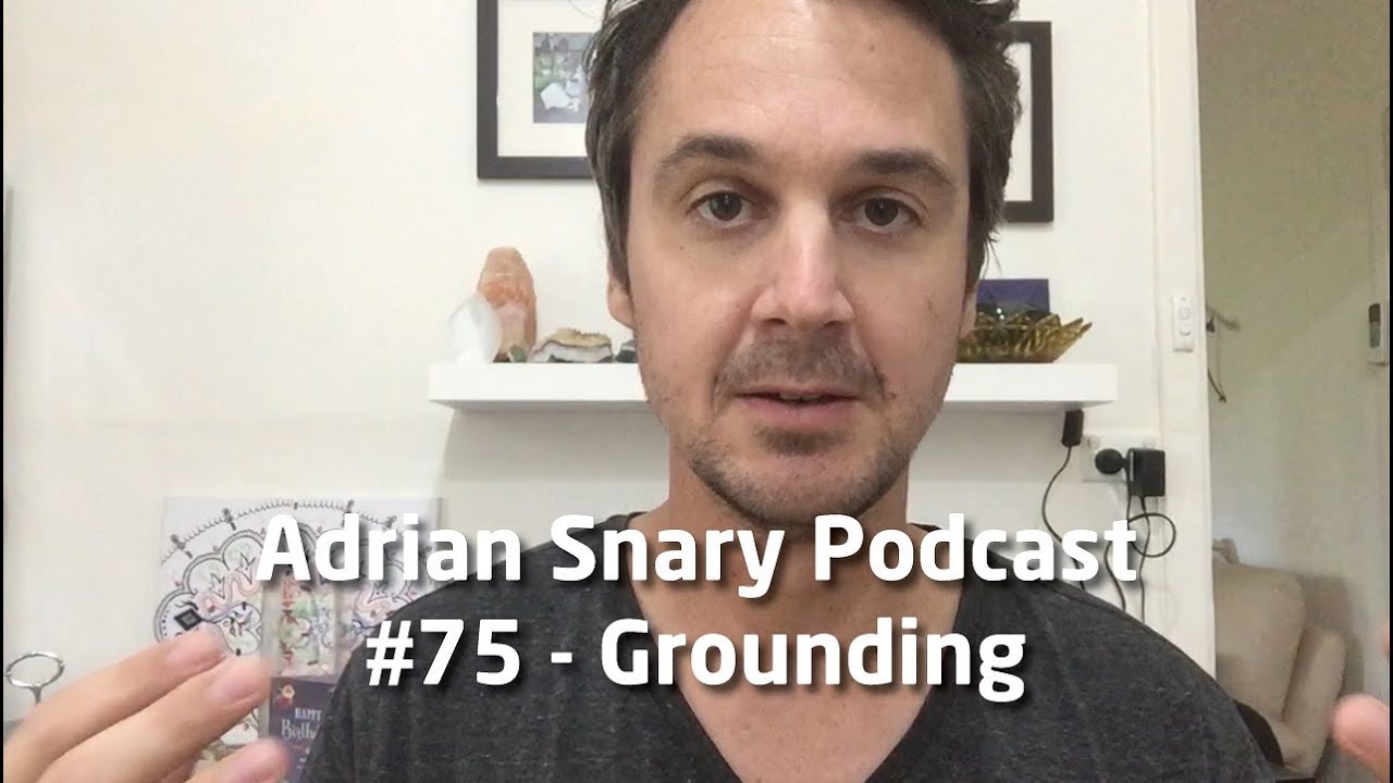 Adrian Snary Podcast #75 - Why Is Grounding So Important? - YouTube