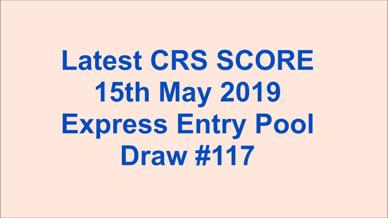 EXPRESS ENTRY LATEST DRAW | CRS SCORE - 15th MAY 2019 - CANADA ...