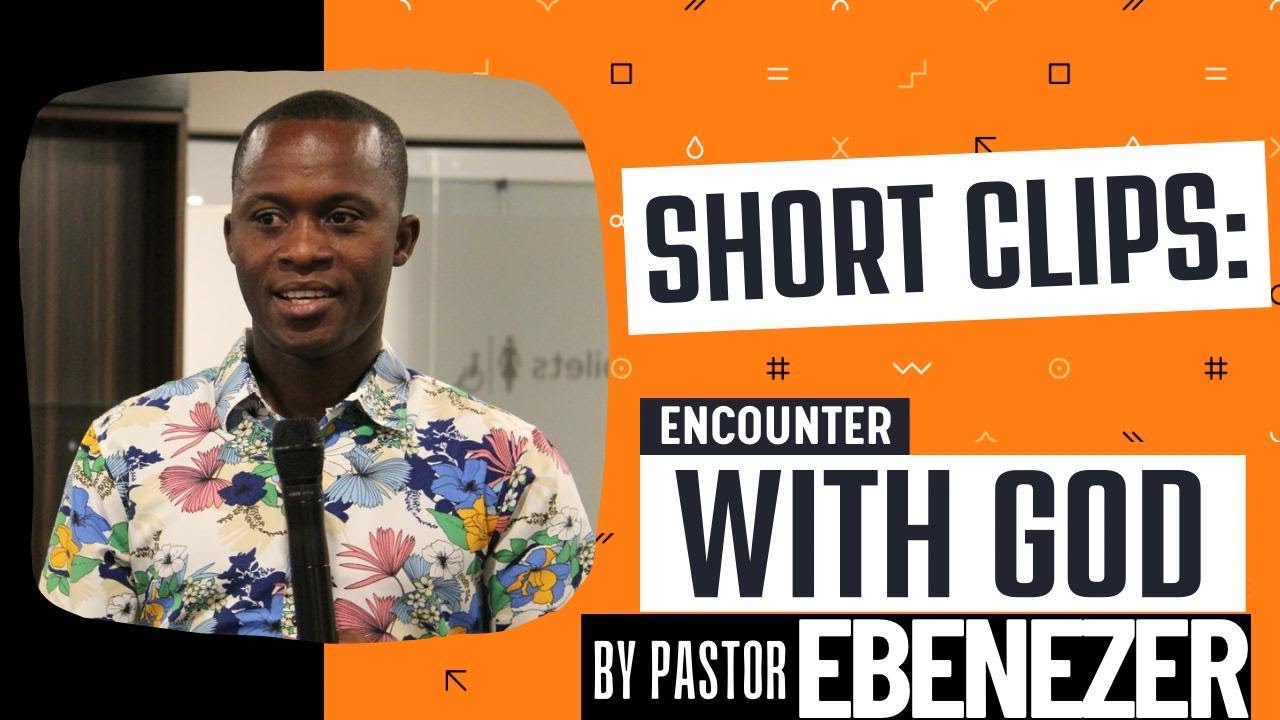Encounter with God By Pastor Ebenezer Ahemor - YouTube