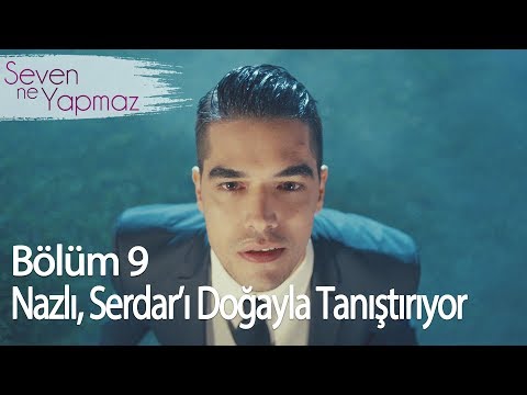 Nazlı, Serdar'ı doğayla tanıştırıyor - Seven Ne Yapmaz 9. Bölüm