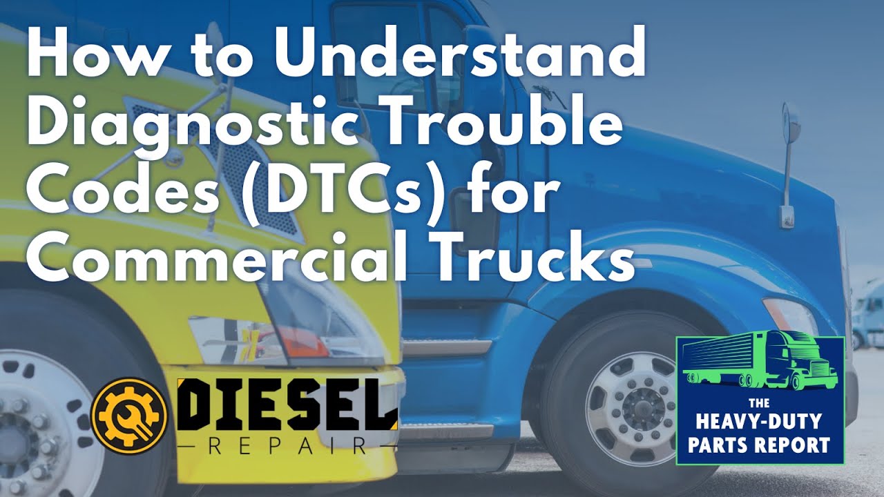 How to Understand Diagnostic Trouble Codes (DTCs) for Commercial Trucks ...