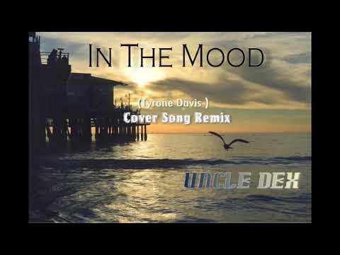 In The Mood(Remix)-Uncle Dek (Tyrone Davis Cover) - YouTube