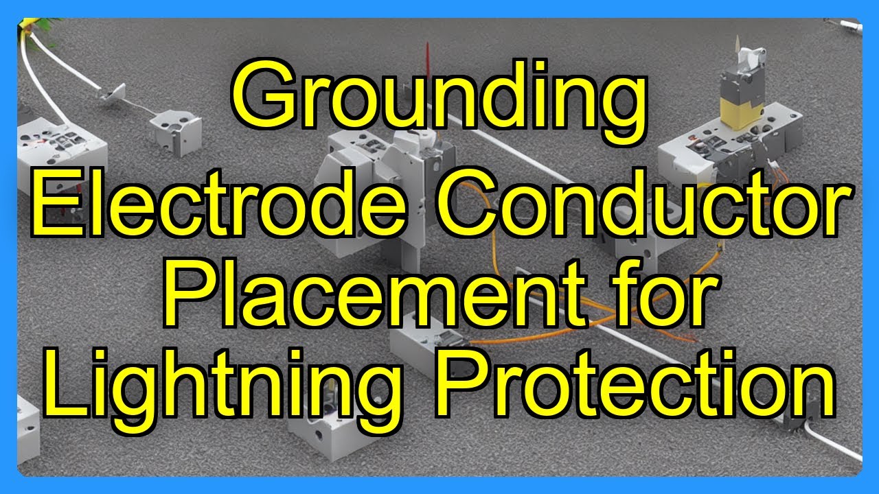 Grounding Electrode Conductor Placement for Lightning Protection - YouTube