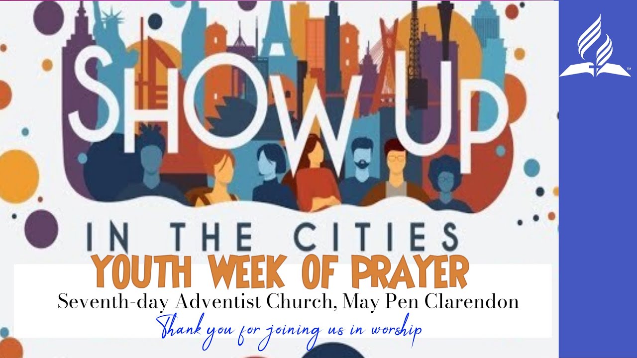Seventh-day Adventist Church May Pen || Youth Week of Prayer || Follow ...