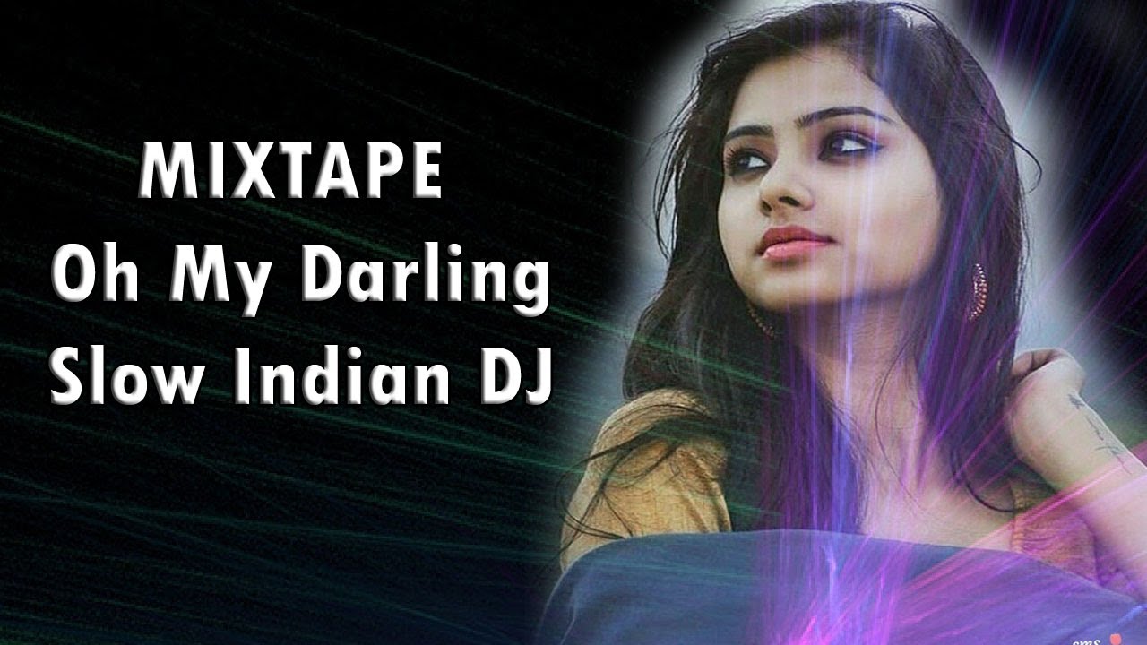 DJ Indian Music MIXTAPE X Oh My Darling X Slow Indian DJ - YouTube
