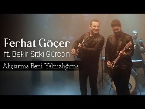 Ferhat Göçer ft. Bekir Sıtkı Gürcan - Alıştırma Beni Yalnızlığıma (Official Music Video)