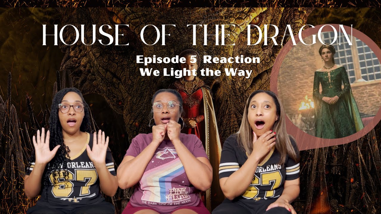 HOUSE OF THE DRAGON | EPISODE 5 | WE LIGHT THE WAY | WHAT WE WATCHIN’?! - YouTube