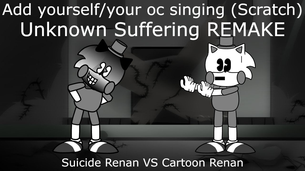Add yourself/your oc singing (Scratch) - Unknown Suffering REMAKE ...