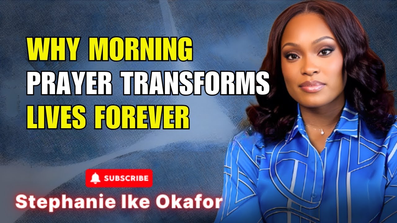 Stephanie Ike Okafor Prophecy - Why Morning Prayer Transforms Lives ...