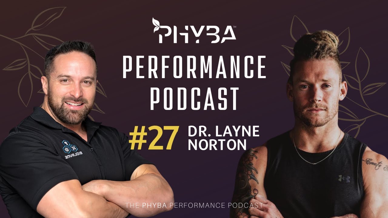 THE PHYBA™ PERFORMANCE PODCAST E027 - DR LAYNE NORTON - YouTube