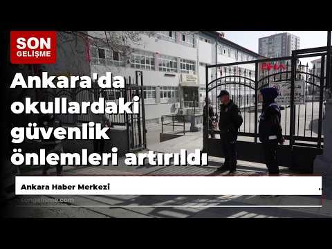 Ankara'da okullardaki güvenlik önlemleri artırıldı