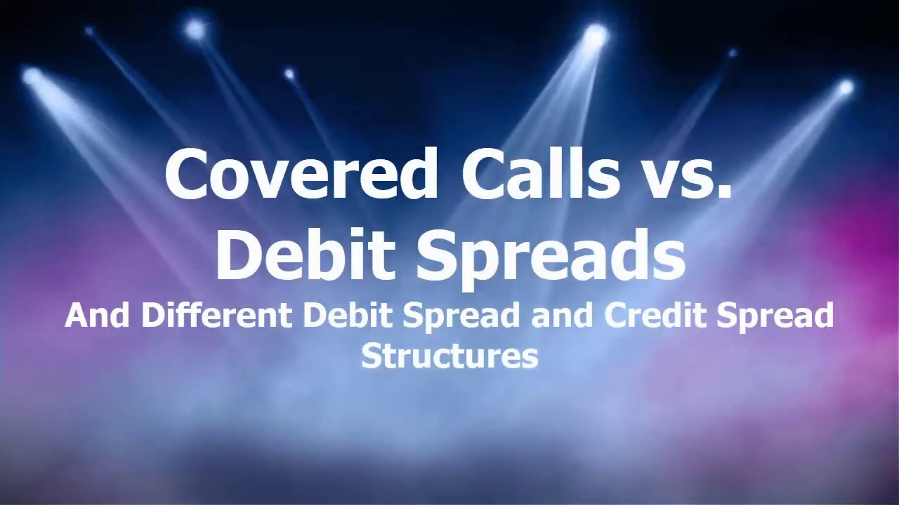 Covered Call vs. Debit Spreads (and Different Structures of Debit ...