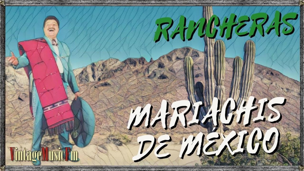 RANCHERAS, con los mejores Cantantes y Mariachis de México de antaño ...