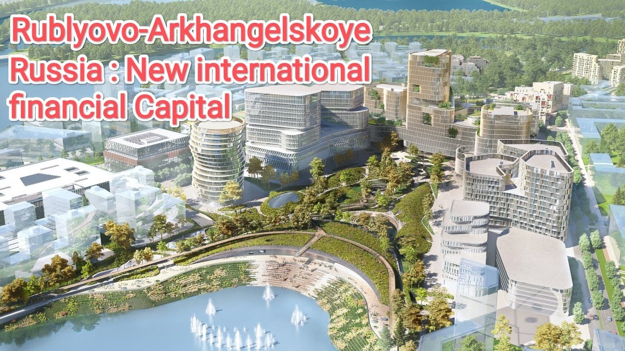 Building New mega smart city near Moscow: Rublyovo-Arkhangelskoye ...
