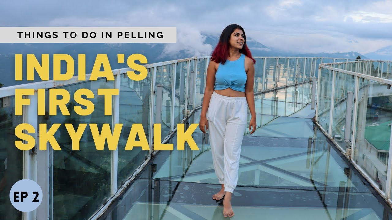 Exploring PELLING | Things to do in Pelling | Pelling Skywalk | North ...