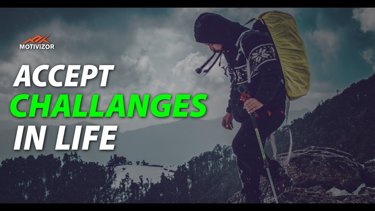 Accept Challenges in Life | Take Challenges by Motivizor - YouTube