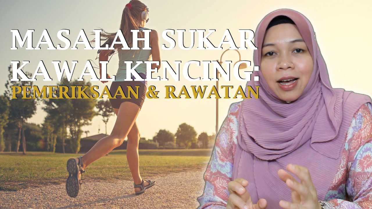 MASALAH SUKAR KAWAL KENCING: PEMERIKSAAN & RAWATAN - YouTube