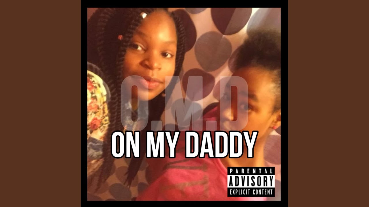 O.M.D (On My Daddy) - YouTube
