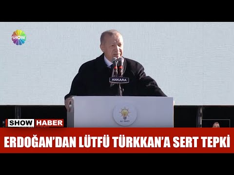Erdoğan'dan Lütfü Türkkan'a sert tepki