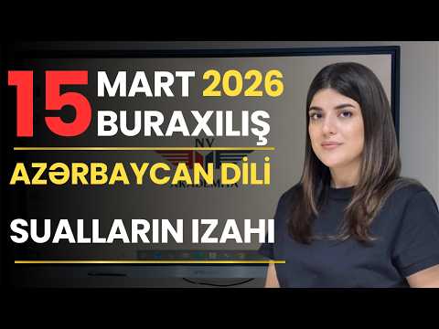 15 MART BURAXILIŞ I AZƏRBAYCAN DİLİNDƏN BÜTÜN SUALLARIN İZAHI