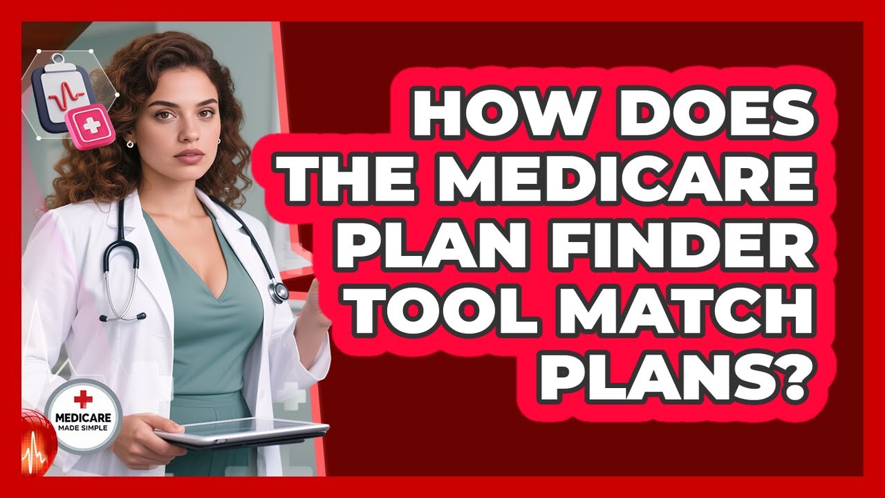 How Does The Medicare Plan Finder Tool Match Plans? - Medicare Made ...