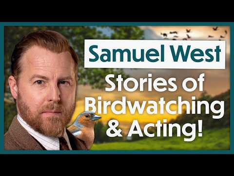 Samuel West On All Creatures Great & Small, Birding Adventures & More! | Get Birding with Sean Bean