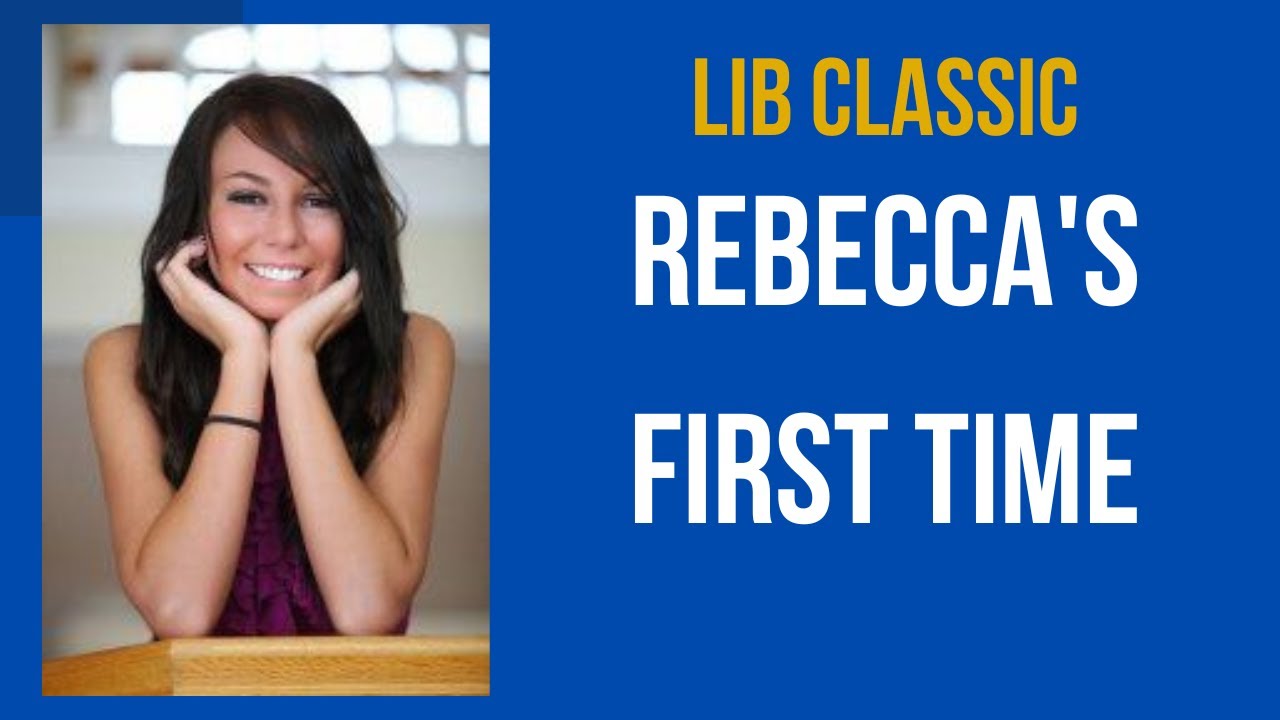 LiB Classic: Rebecca's First Time - YouTube