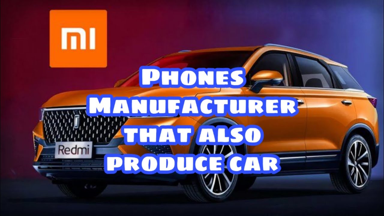 Smartphone Company That Produce Car | Redmi SUV Car, LG ...