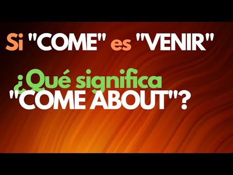 Si “COME” es “VENIR”, ¿Qué significa "COME ABOUT"? - YouTube