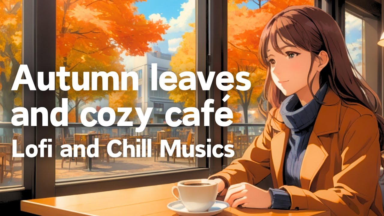 【Cafe BGM】「Autumn leaves and cozy café./秋天的落叶与温馨的咖啡馆/紅葉カフェLofi/단풍과 카페 ...