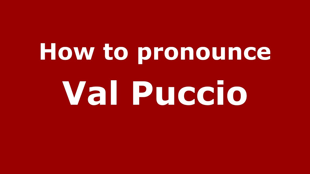 How to pronounce Val Puccio (Italian/Italy) - PronounceNames.com - YouTube