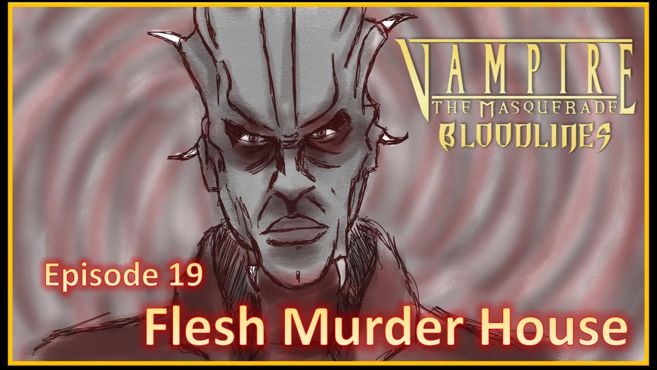 VAMPIRE: The Masquerade - Bloodlines | Ep19. Murder Flesh House - YouTube
