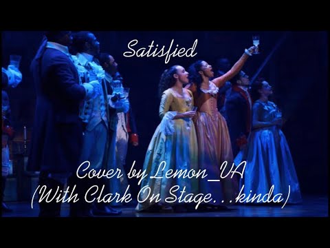 Satisfied- Hamilton [Cover by Lemon_VA ft Clark On Stage] - YouTube