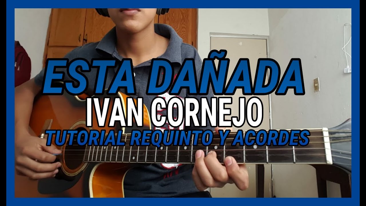 Ivan Cornejo - Esta Dañada - Tutorial - REQUINTO - Acordes - Guitarra ...