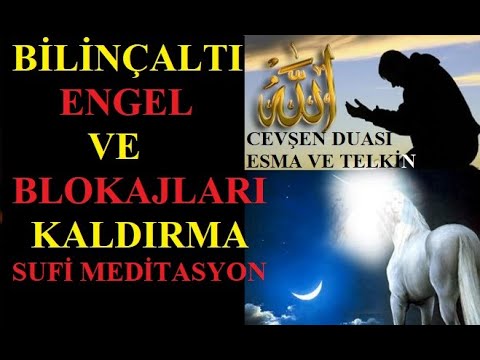 Cevşen Duası ile Bilinçaltı Engel ve Blokajları Kaldırarak Temizleme II Sufi Meditasyon