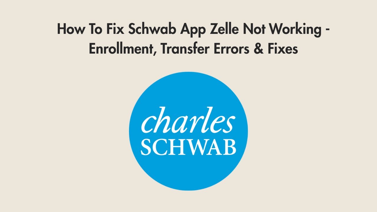 How To Fix Schwab App Zelle Not Working - Enrollment, Transfer Errors ...