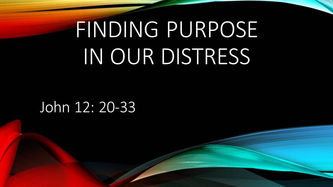 Finding Purpose in Our Distress — Sunday — March 21, 2021 - YouTube