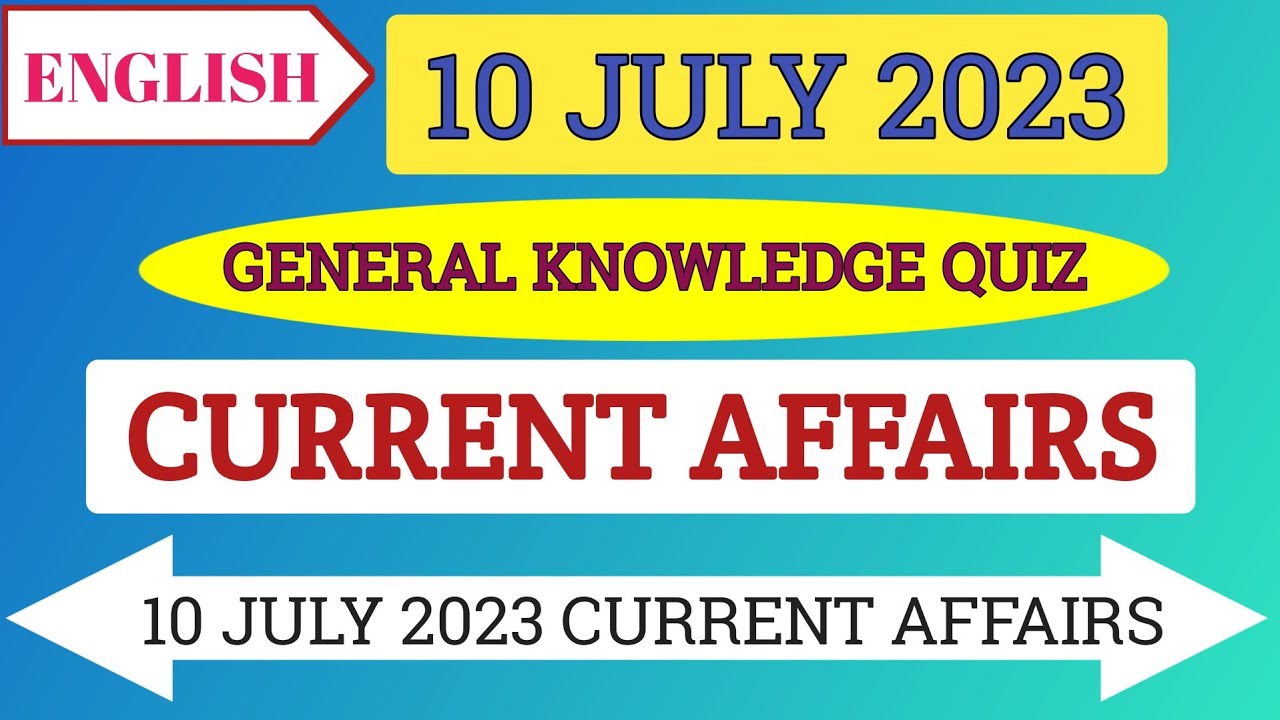 10 july current affairs | 2023 current affairs | aajkacurrentaffairs ...