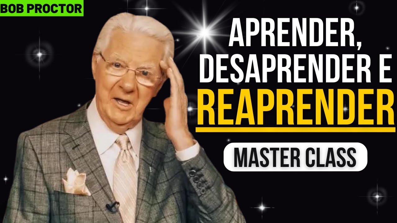 Aprender, Desaprender e Reaprender | Bob Proctor - YouTube