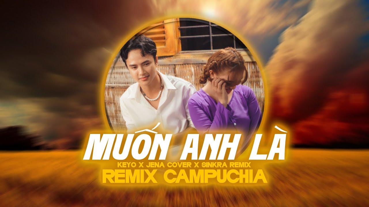 Muốn Anh Là Remix - KeyO - Jena Cover | SinKra Remix ~ Muốn anh là tía ...