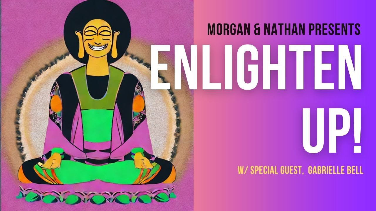 Enlighten Up! - w/ Special Guest, Gabrielle Bell (Ep 02) - YouTube
