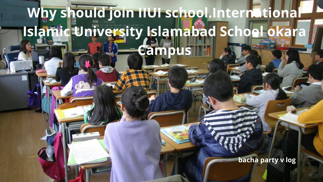 Why should join IIUI school.International Islamic University Islamabad ...