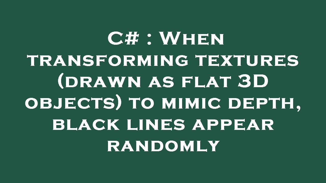 C# : When transforming textures (drawn as flat 3D objects) to mimic ...