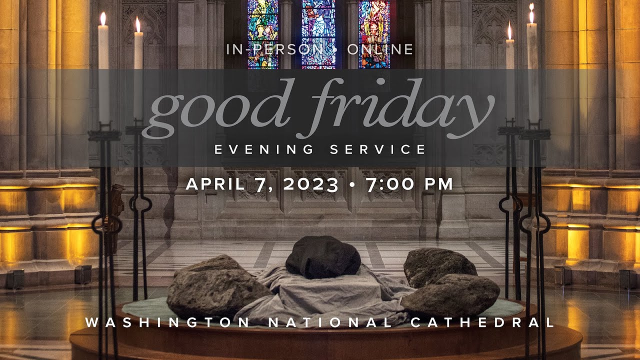 4.7.23 Good Friday Evening Service at Washington National Cathedral ...