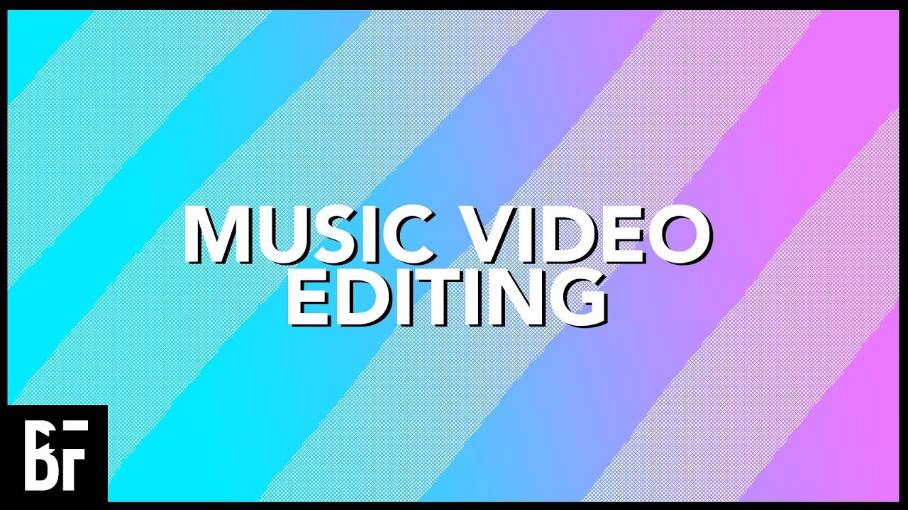 How to Edit A Great Music Video - YouTube