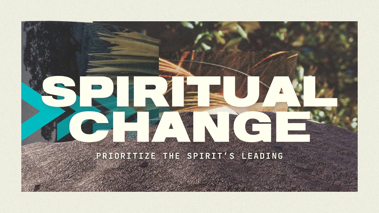 Spiritual Change | Prioritize the Spirit’s Leading - YouTube